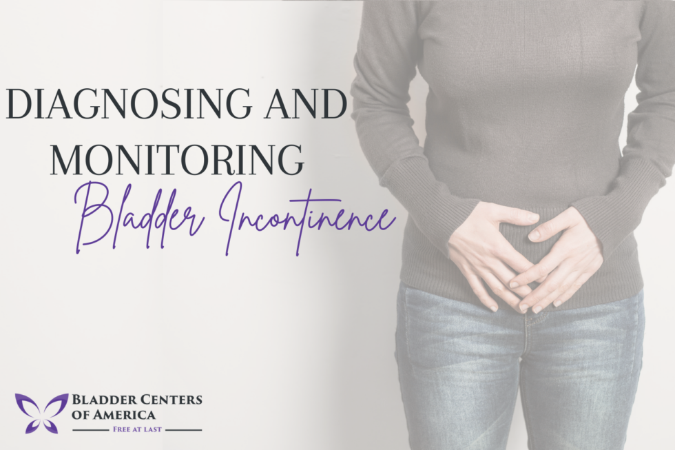 Diagnosing and Monitoring Your Bladder Incontinence | Bladder Centers ...