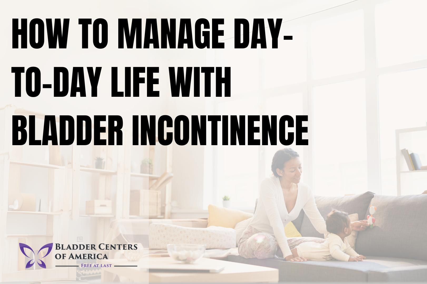How to Manage Day-to-Day Life with Bladder Incontinence | Bladder ...