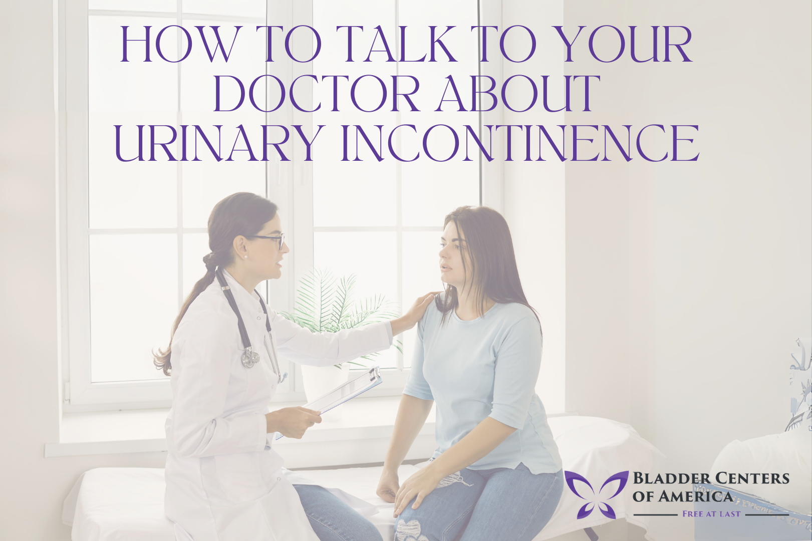 How to Talk to Your Doctor About Urinary Incontinence | Bladder Centers ...