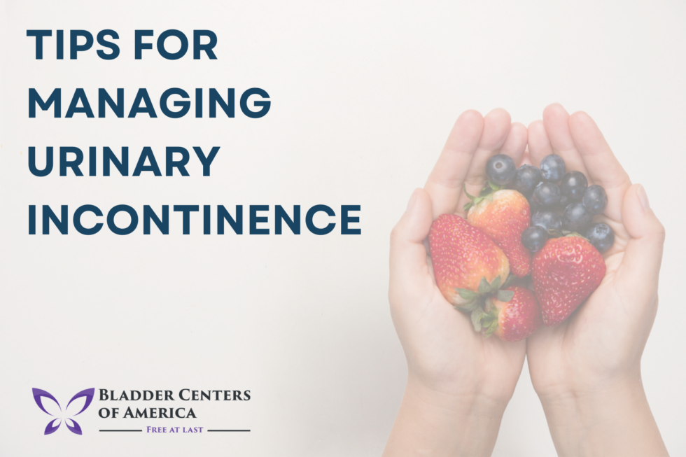 Tips for Managing Urinary Incontinence | Bladder Centers of America Tips for Managing Urinary Incontinence | Bladder Centers of America